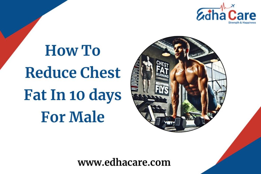 How To Reduce Chest Fat In 10 Days For Male? Fitness Guide