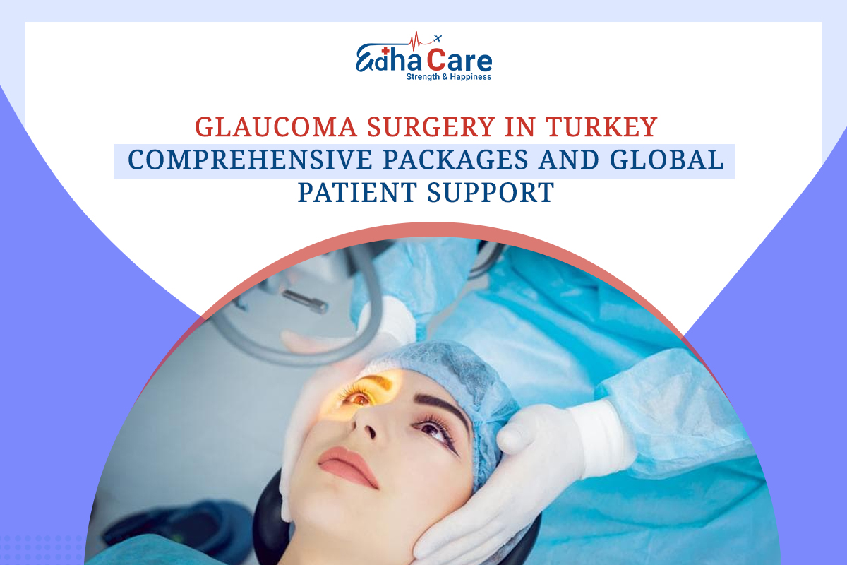 Glaucoma Surgery in Turkey: Treatment & Global Patient Support