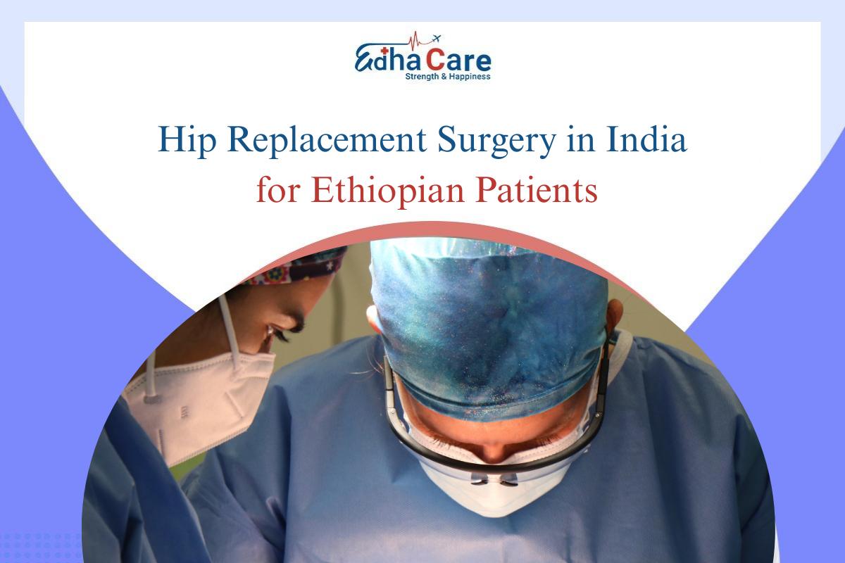 Hip Replacement Surgery in India for Ethiopian Patients